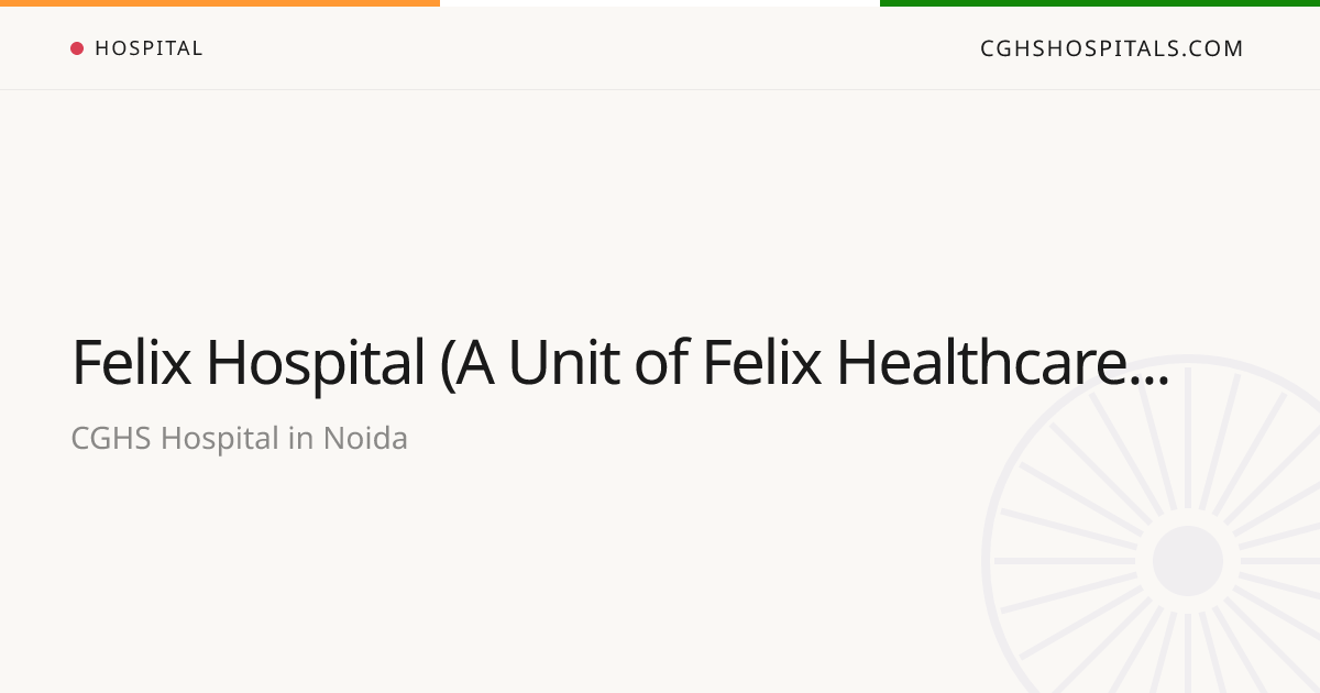 Felix Hospital (A Unit of Felix Healthcare Pvt. Ltd.)