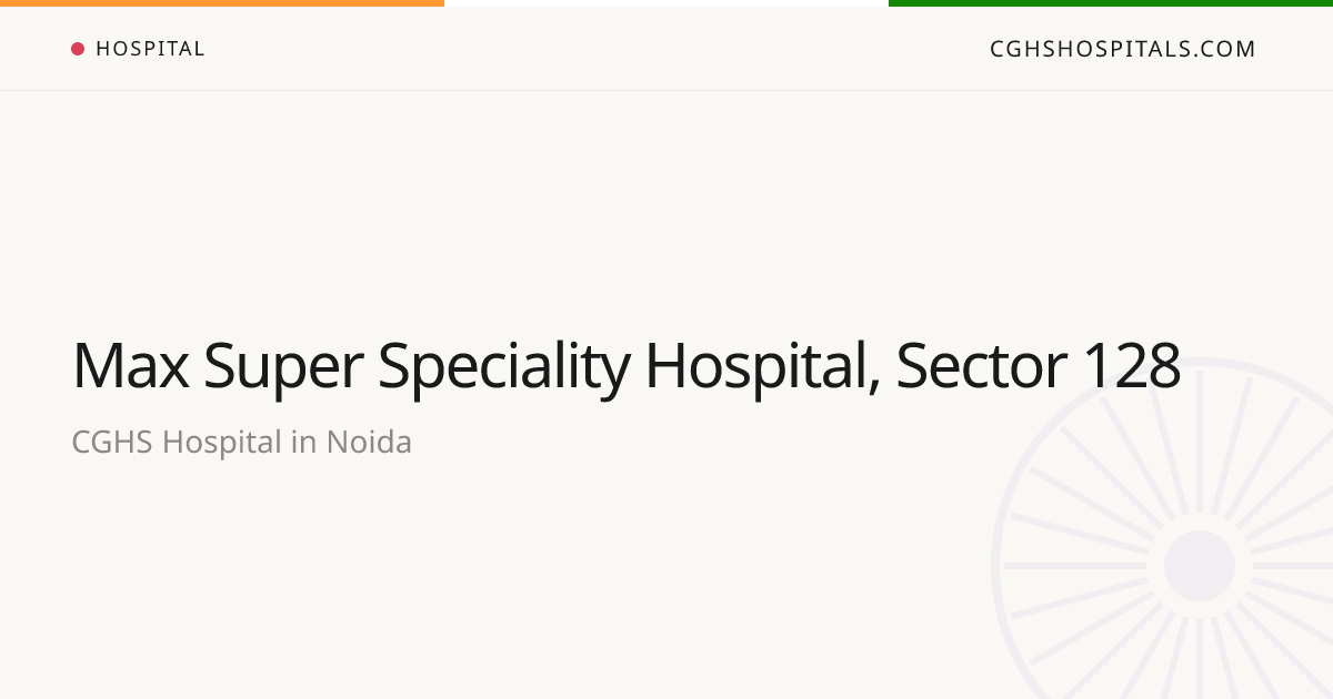 Max Super Speciality Hospital, Sector 128