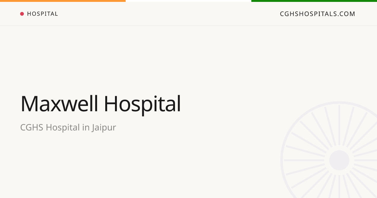 Maxwell Hospital (Jaipur) — CGHS Empanelled Hospital